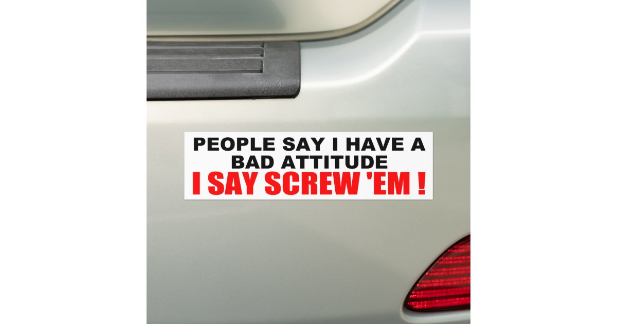 BAD ATTITUDE BUMPER STICKER | Zazzle