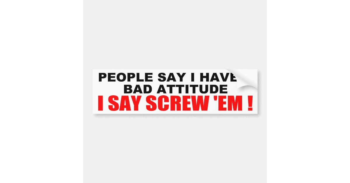 BAD ATTITUDE BUMPER STICKER | Zazzle