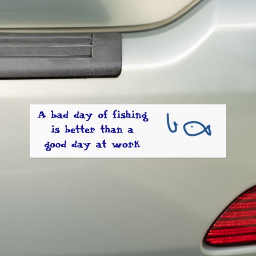 Bad day of fishing - Fishing joke Bumper Sticker | Zazzle