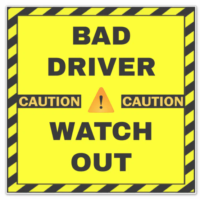 Bad Driver Safety Sign - Yellow Watch Out Sticker | Zazzle