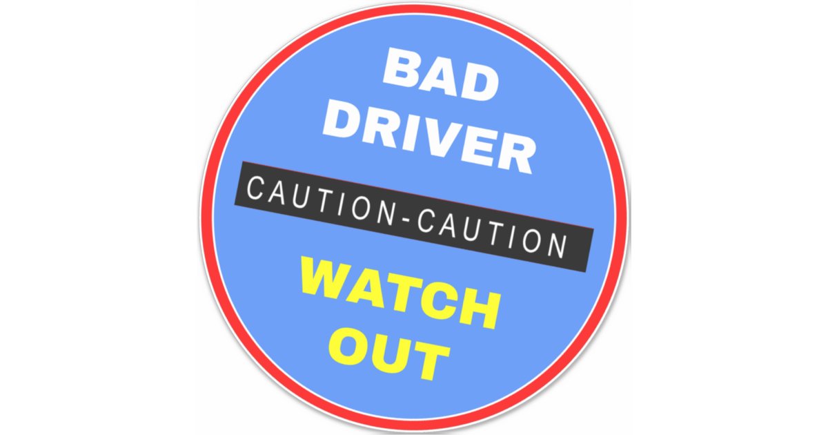Bad Driver Sign - Blue Caution Watch Out Sticker | Zazzle