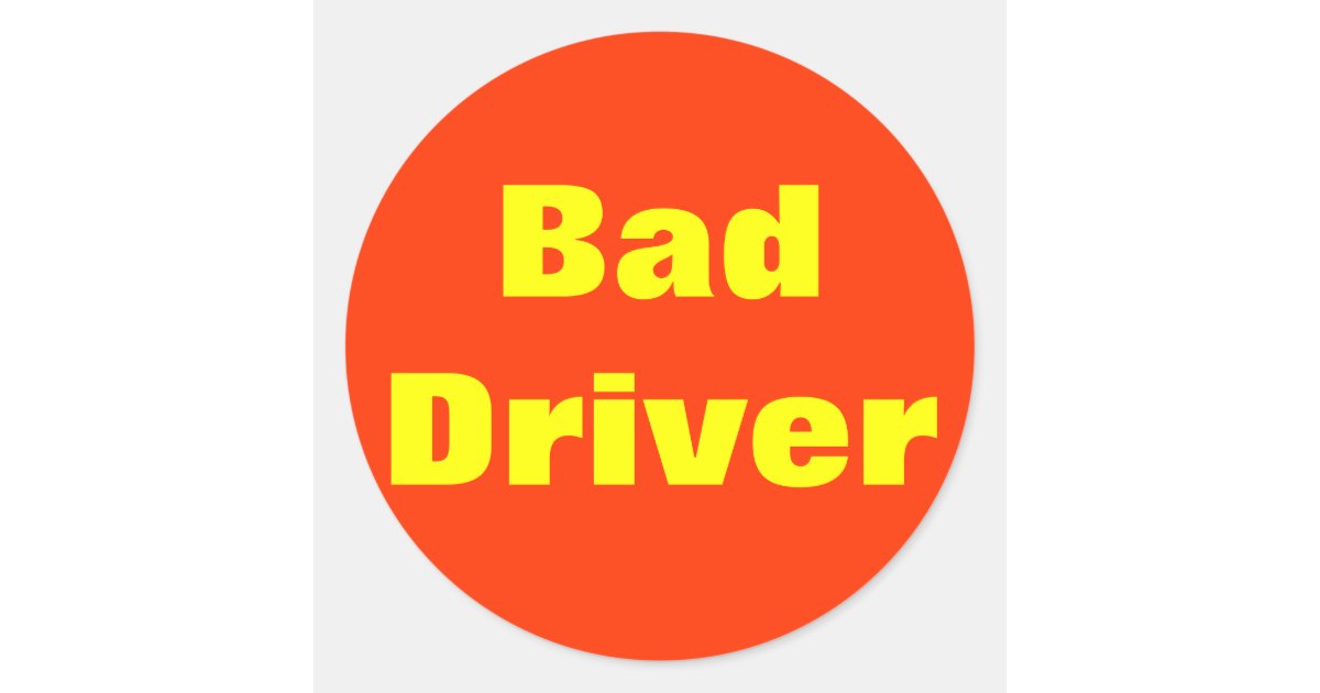 Bad Driver! Sticker | Zazzle
