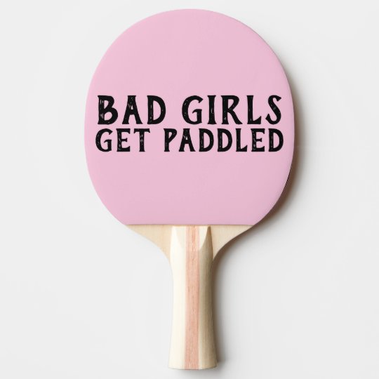 BAD GIRLS GET PADDLED Spanking PING PONG PADDLES | Zazzle.com