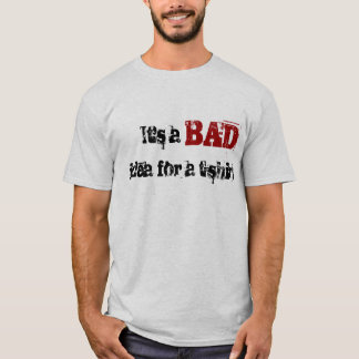 Bad Ideas T-Shirts & Shirt Designs | Zazzle