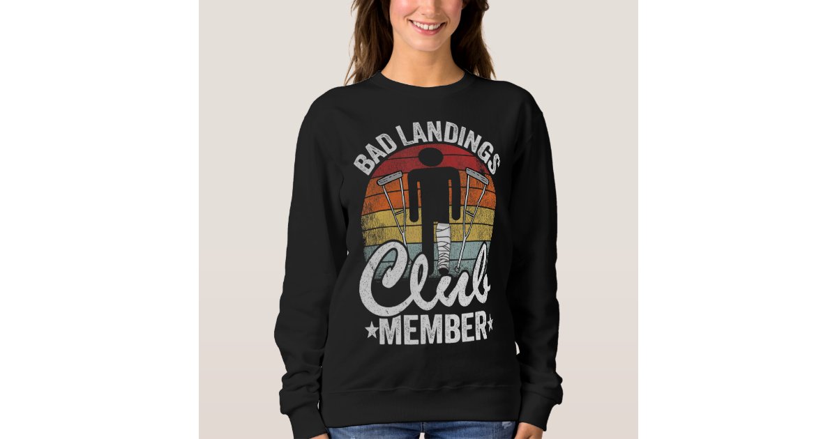 Bad Landings Club Member Get Well Injury Broken Le Sweatshirt | Zazzle