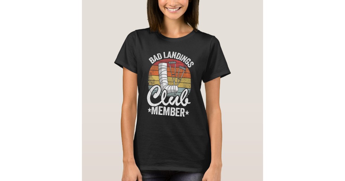 Bad Landings Club Member Get Well Injury Broken Le T-Shirt | Zazzle