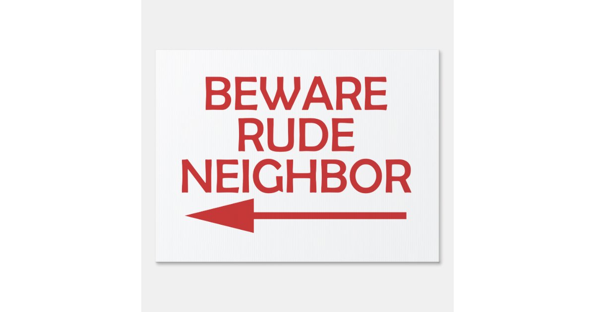 Bad Neighbor Beware Rude Neighbor Yard Sign | Zazzle