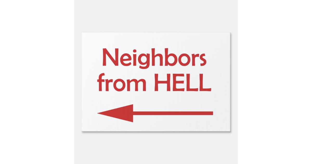 Bad Neighbor Neighbors from Hell Yard Sign | Zazzle.com