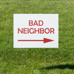 Bad Neighbor Yard Sign | Zazzle