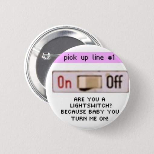 bad pick up lines button | Zazzle