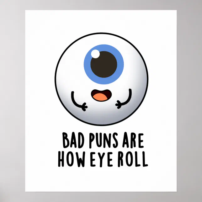 Bad Puns Are How Eye Roll Funny Eye Puns Poster | Zazzle