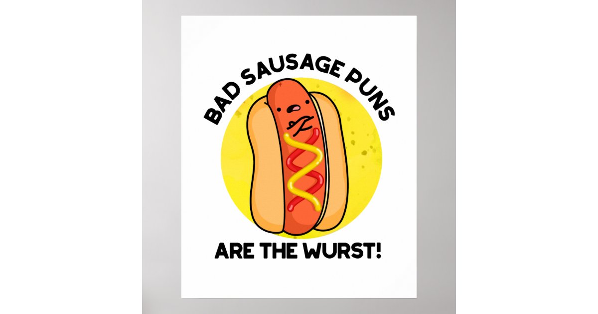 Bad Sausage Puns Are The Wurst Funny Food Pun Poster | Zazzle
