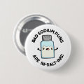 Bad Sodium Puns Are In-salt-ing Funny Salt Pun Button | Zazzle