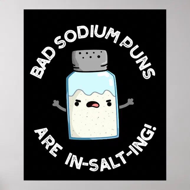 Bad Sodium Puns Are In-salt-ing Salt Pun Dark BG Poster | Zazzle