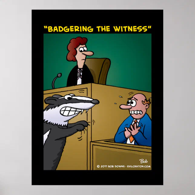 "Badgering The Witness" Poster | Zazzle