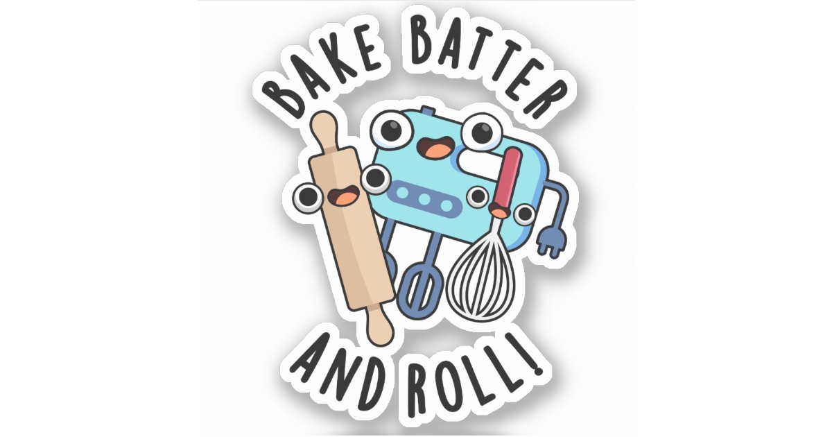 Bake Batter And Roll Funny Baking Pun Sticker | Zazzle