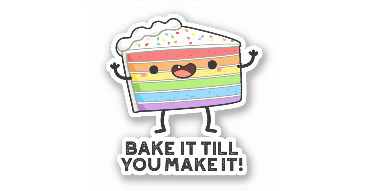 Bake It Till You Make It Funny Baking Pun Sticker | Zazzle