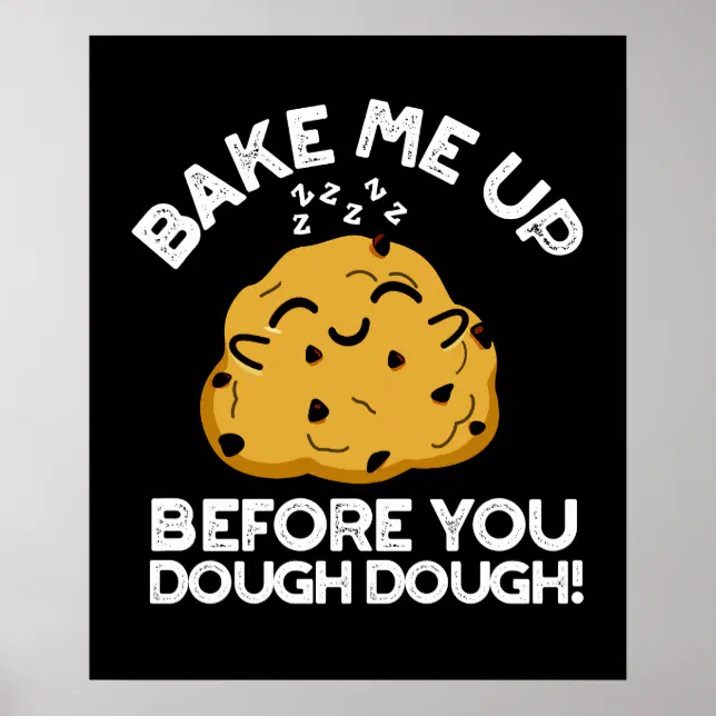 Bake Me Up Before You Dough Dough Dark BG Poster | Zazzle