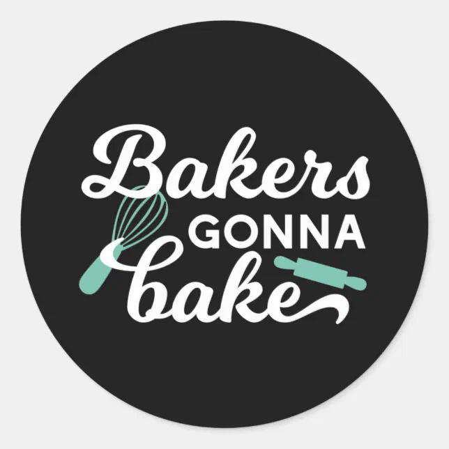 Bakers Gonna Bake Quotes II Classic Round Sticker | Zazzle