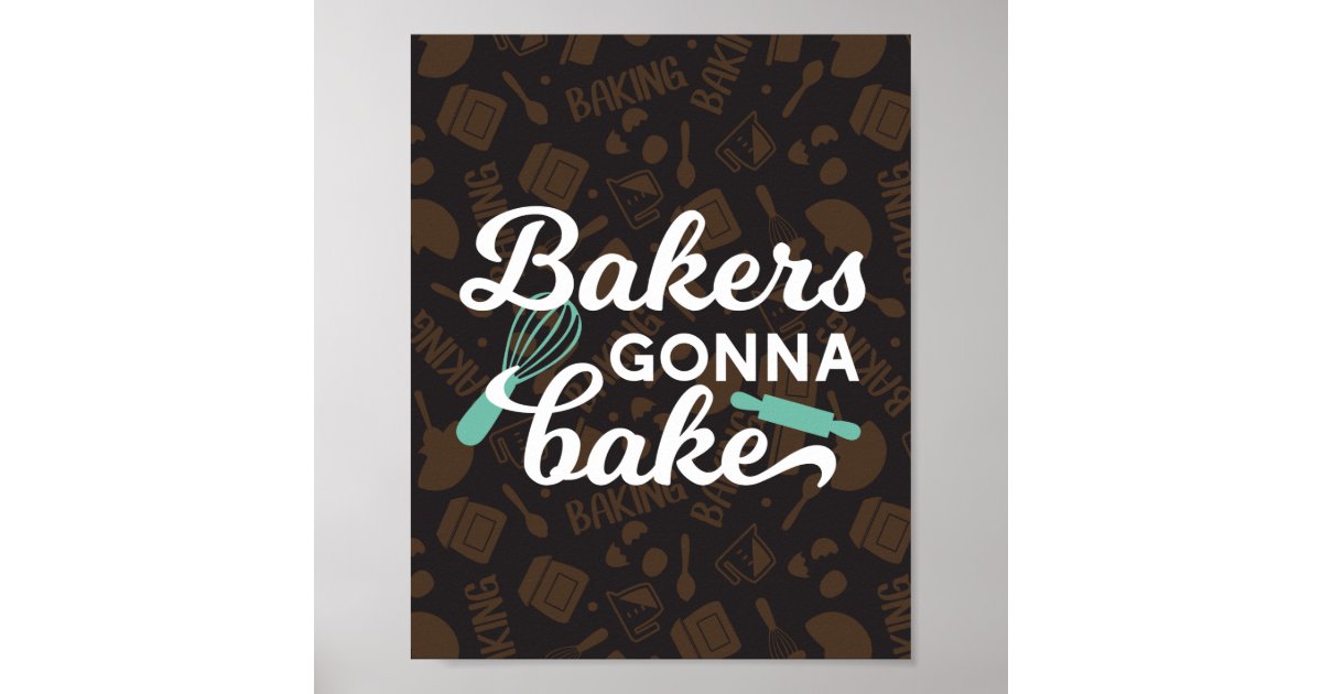Bakers Gonna Bake Quotes II Poster | Zazzle