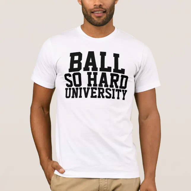 Ball So Hard T-Shirt | Zazzle