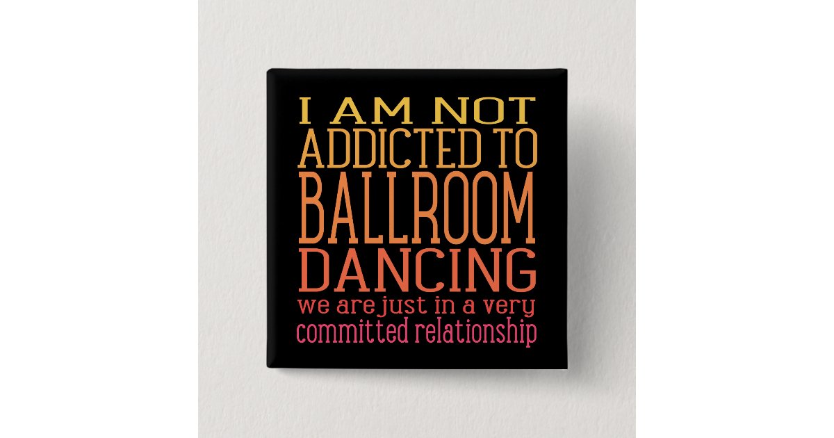 Ballroom Dancing Addiction | Funny Button | Zazzle