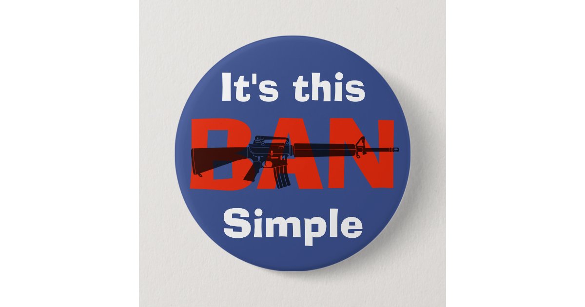 Ban Assault Rifles Button | Zazzle