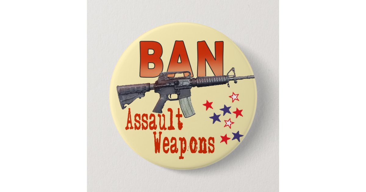 Ban Assault Weapons Large Button | Zazzle