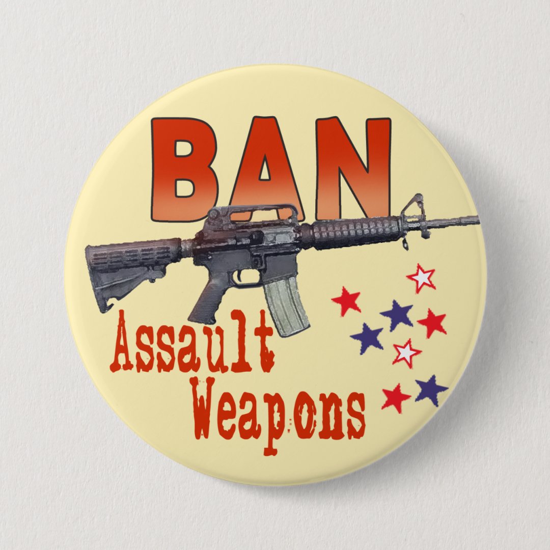 Ban Assault Weapons Large Button | Zazzle