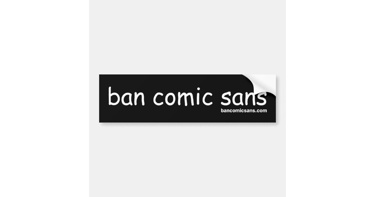 Ban Comic Sans Bumper Sticker | Zazzle
