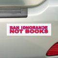 Ban Ignorance Not Books Bumper Sticker | Zazzle