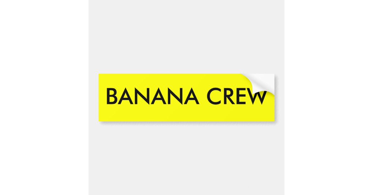 BANANA CREW BUMPER STICKER | Zazzle