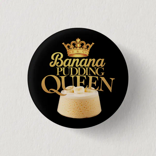 Banana Pudding Queen Ultimate design for Dessert Button | Zazzle
