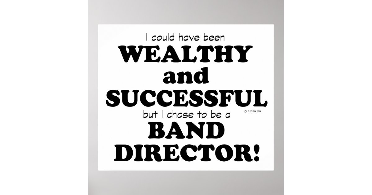 Band Director Wealthy & Successful Poster | Zazzle