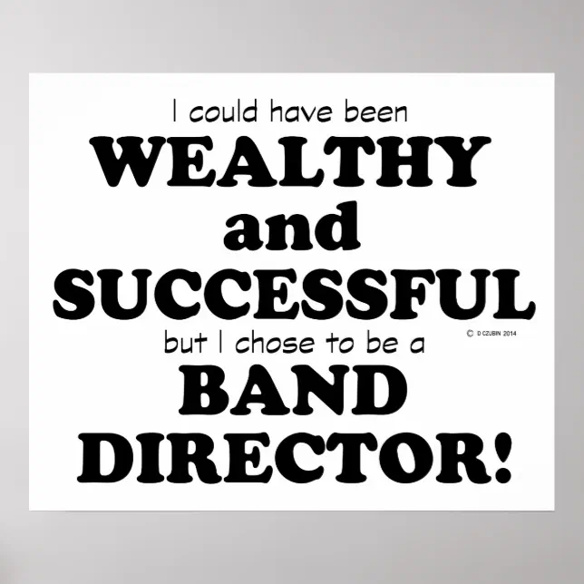 Band Director Wealthy & Successful Poster | Zazzle
