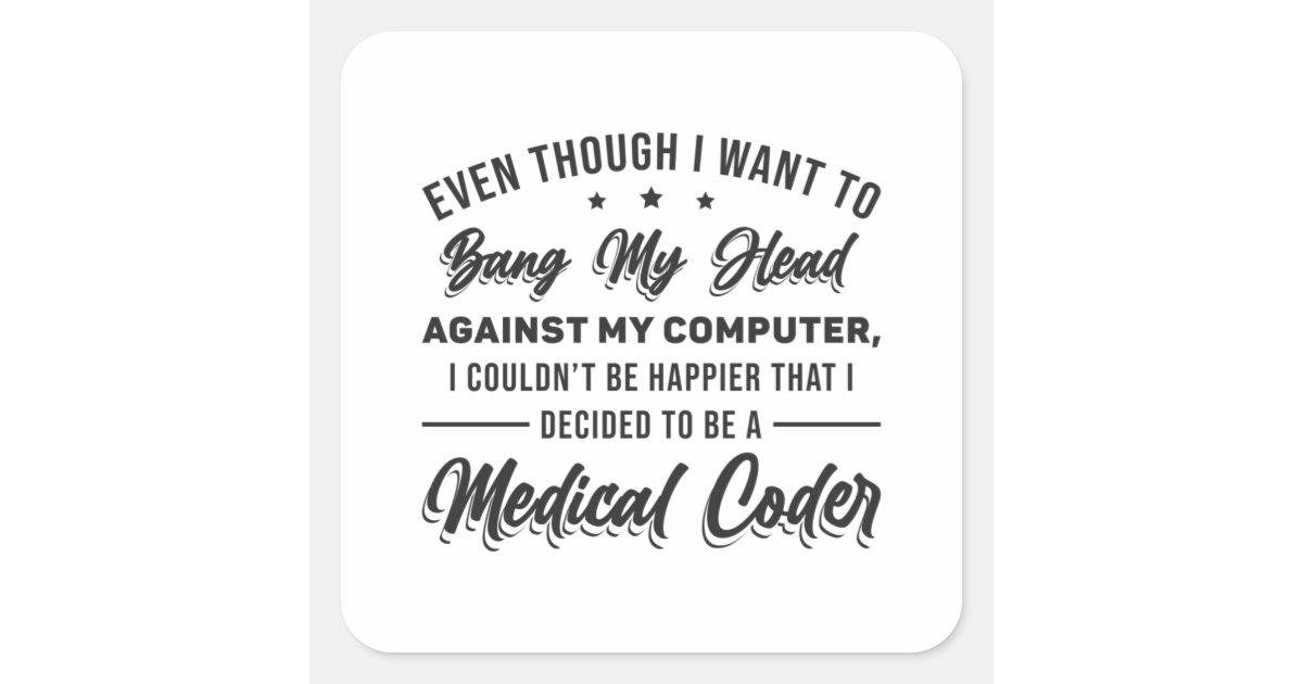 Bang My Head Medical Coder Coding Programmer ICD Square Sticker | Zazzle