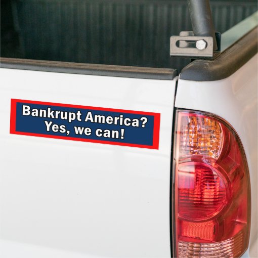 Bankrupt America? Yes we Can! bumper sticker | Zazzle
