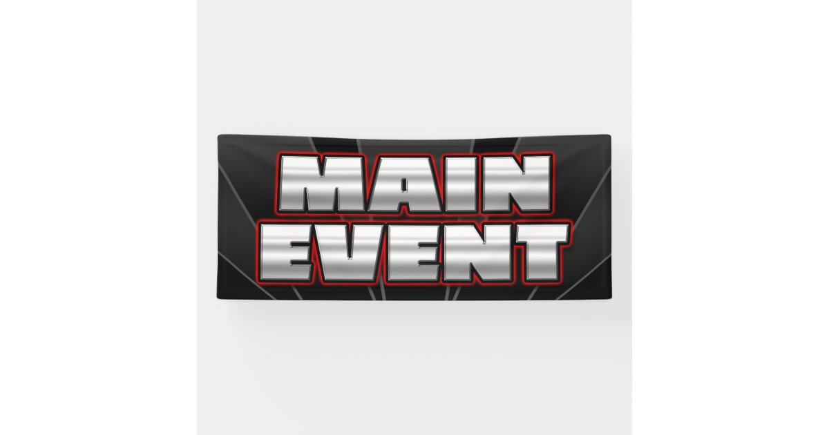 BANNER MAIN EVENT - 2.5'x6' | Zazzle