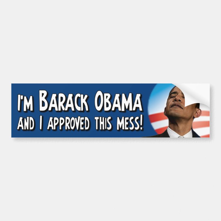 Barack Obama approved this mess Bumper Sticker | Zazzle