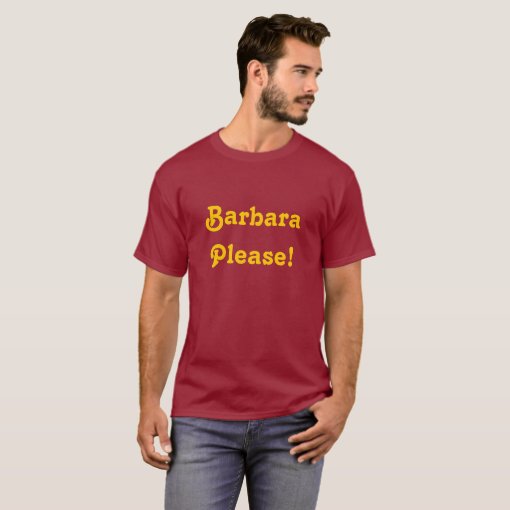 Barbara Please T-Shirt | Zazzle