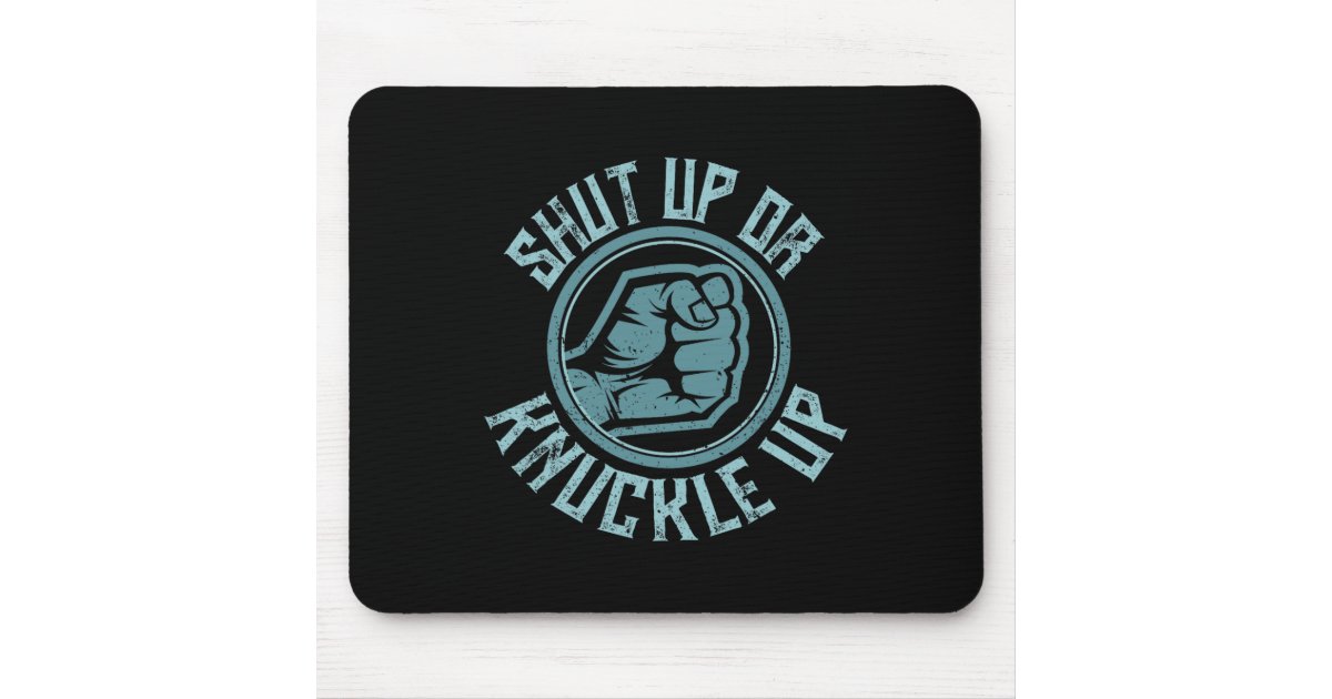 Bare-knuckle Boxing - Shut Up Or Knuckle Up Mouse Pad | Zazzle
