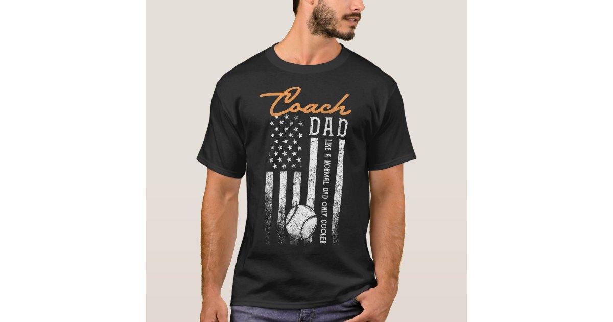 Baseball Coach Dad Like A Normal Dad Only Cooler U T-Shirt | Zazzle