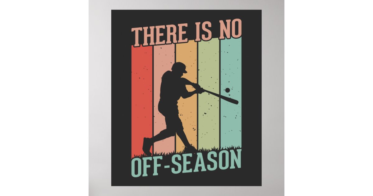Baseball There is No Off Season Poster | Zazzle