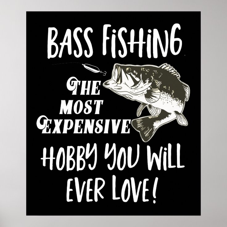 Bass Fishing Quote Funny Expensive Hobby Sports Poster | Zazzle