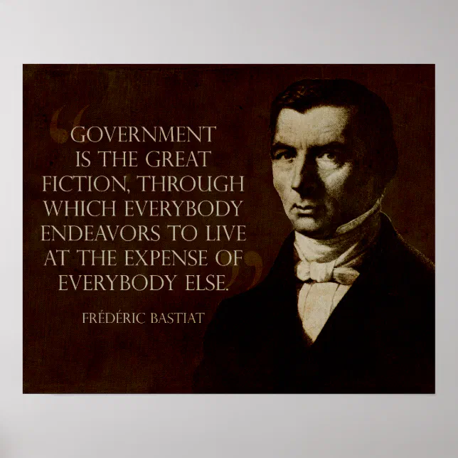 Bastiat: Government is the Great Fiction Poster | Zazzle