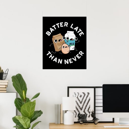 Batter Late Than Never Funny Baking Pun Dark BG Poster | Zazzle