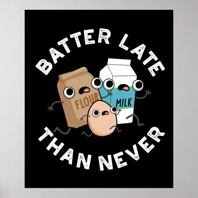 Batter Late Than Never Funny Baking Pun Dark BG Poster | Zazzle