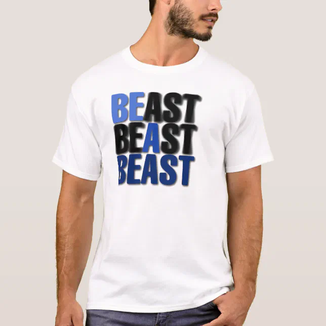 Be A Beast T-Shirt | Zazzle