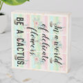 Be A Cactus Inspirational Quotes Pastel Watercolor Wooden Box Sign | Zazzle