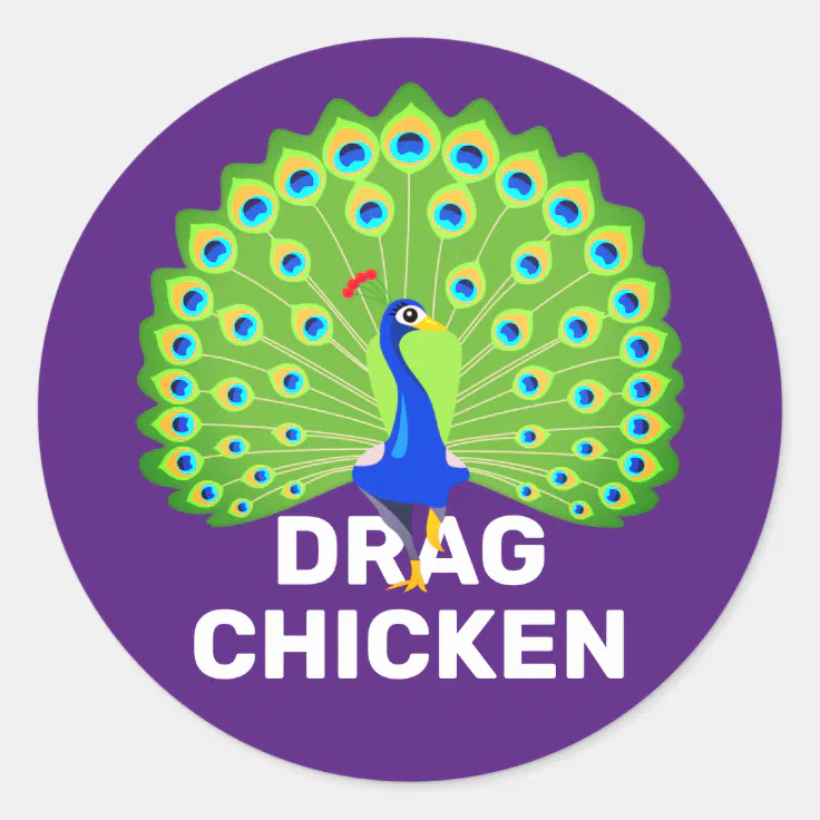 Be a Drag Chicken! Funny Drag Queen Peacock Classic Round Sticker | Zazzle